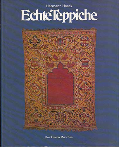 Echte Teppiche. Einführung in die Orientteppichkunde : Haack, Hermann ...