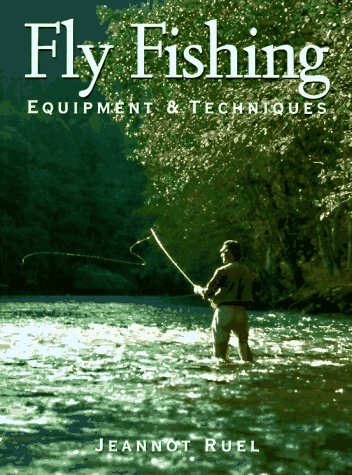 Fly Fishing: Equipment and Techniques: Ruel, Jeannot: Amazon.com: Books