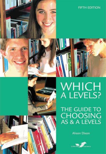 Which A Levels?: The Guide to Choosing AS and A Levels: Alison Dixon ...
