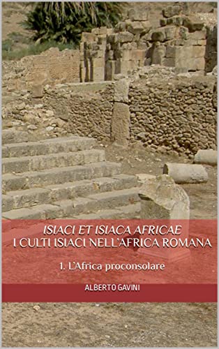 Isiaci et isiaca Africae. I culti isiaci nell’Africa romana: 1. L ...