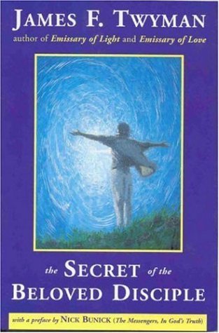 The Secret of the Beloved Disciple: James F. Twyman, Nick Bunick ...