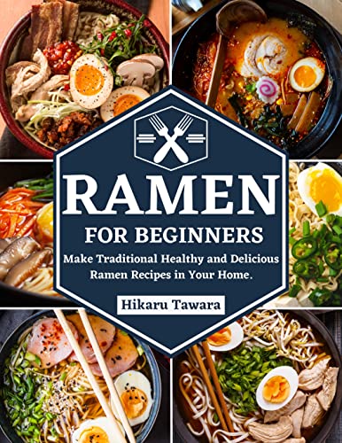 Ramen for Beginners : Make Traditional Healthy and Delicious Ramen ...