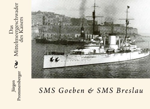 Das Mittelmeergeschwader des Kaisers: SMS Goeben & SMS Breslau (German ...