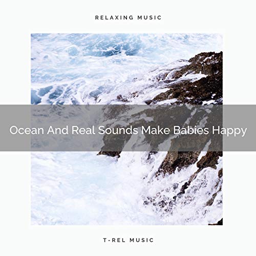 Play Ocean And Real Sounds Make Babies Happy by Baby Sleep Music on ...