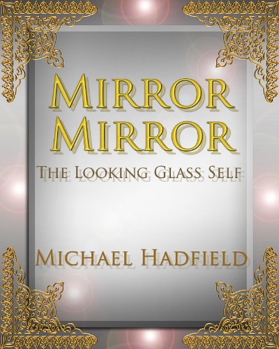 The Looking Glass Self (Mirror Mirror Book 1) eBook : Hadfield, Michael ...