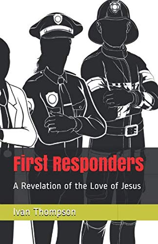 First Responders: A Revelation of the Love of Jesus: Thompson, Ivan ...