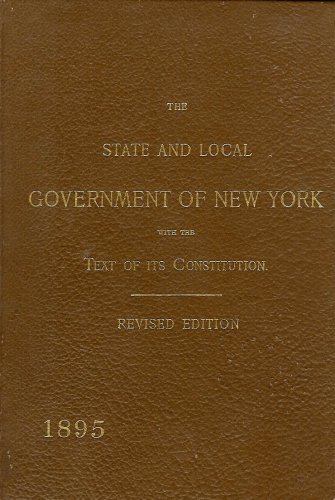 The State and Local Government of New York with the Text of Its ...