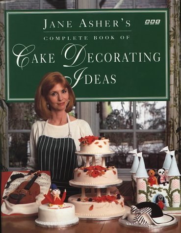Jane Asher's Complete Book of Cake Decorating Ideas: Jane Asher ...