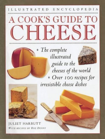 A Cook's Guide to Cheese: An Authoritative, Fact Packed Guide to the ...