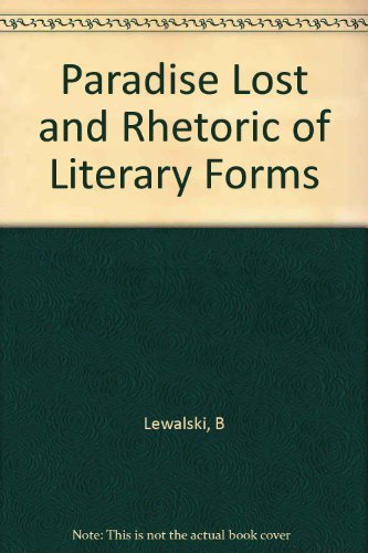 Paradise Lost and the Rhetoric of Literary Forms: Lewalski, Barbara ...