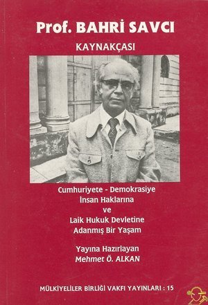Prof. Bahri Savci kaynakcasi: Cumhuriyete, demokrasiye, insan haklarina ...
