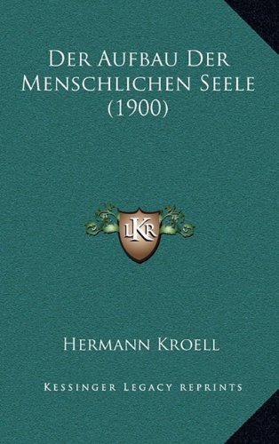 Der Aufbau Der Menschlichen Seele (1900): Kroell, Hermann ...