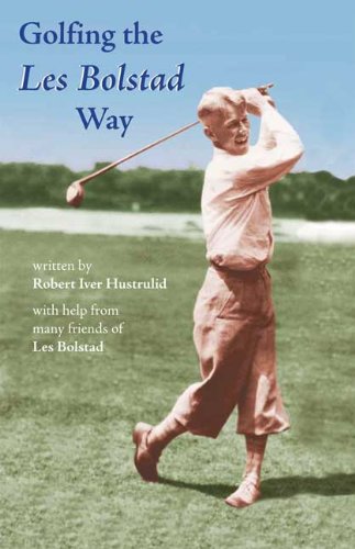 Golfing the Les Bolstad Way: Hustrulid, Robert Iver: 9781935666158 ...