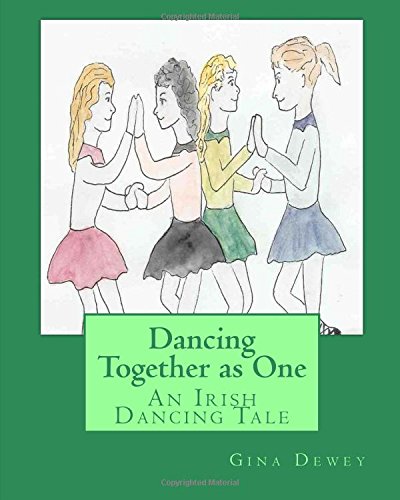 Dancing Together as One: An Irish Dancing Tale: Dewey, Gina ...