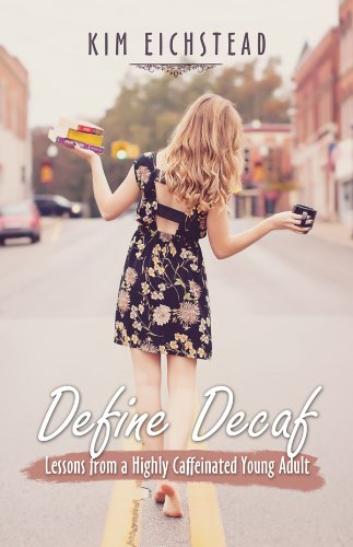 Define Decaf: Lessons From a Highly Caffeinated Young Adult: Kim ...