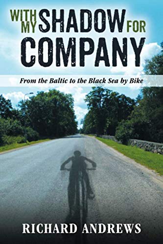 WITH MY SHADOW FOR COMPANY: From the Baltic to the Black Sea by Bike ...