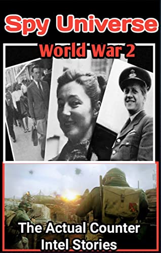 Spy Universe Of World War 2: The Actual Counter Intel Stories Of WW2 ...