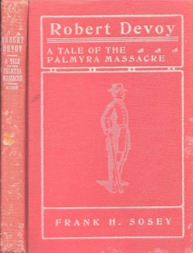 Robert Devoy: A Tale of the Palmyra Massacre: Frank H. Sosey: Amazon ...