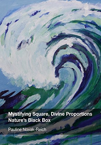Mystifying Square, Divine Proportions - Nature's Black Box by Pauline ...