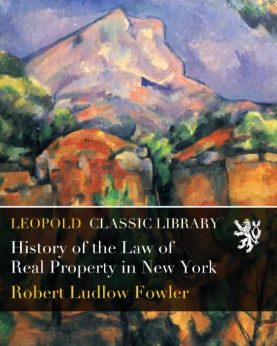 History of the Law of Real Property in New York: Fowler, Robert Ludlow ...