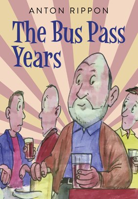 Anton Rippon: The Bus Pass Years: Rippon, Anton: 9780995451711: Amazon ...