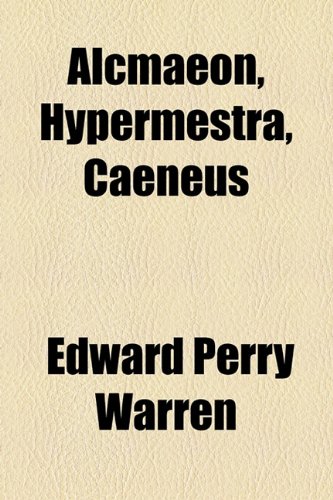 Amazon.co.jp: Alcmaeon, Hypermestra, Caeneus : Warren, Edward Perry: 洋書