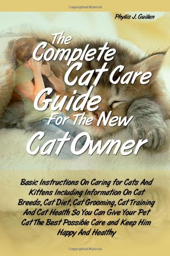 The Complete Cat Care Guide For the New Cat Owner: Basic Details On ...