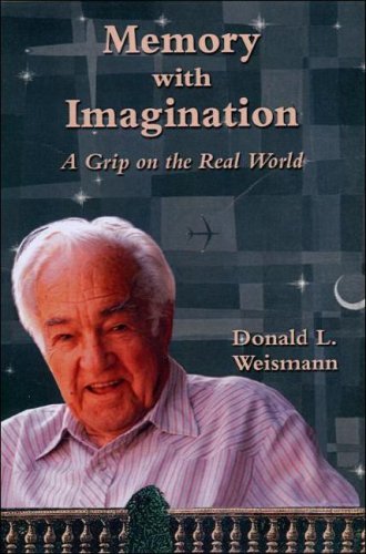 Memory With Imagination: A Grip on the Real World: Donald L. Weismann ...