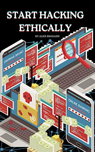 Amazon.com: Start Hacking Ethically: Cybersecurity Techniques 101 eBook : Brogane, Alex: Kindle ...