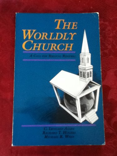 The Worldly Church: A Call for Biblical Renewal: Allen, Leonard ...