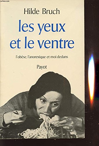 Les Yeux et le Ventre. L'Obèse, l'anorexique et moi dedans : BRUCH ...