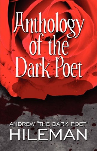 Anthology of the Dark Poet: Hileman, Andrew: 9781448976836: Amazon.com ...