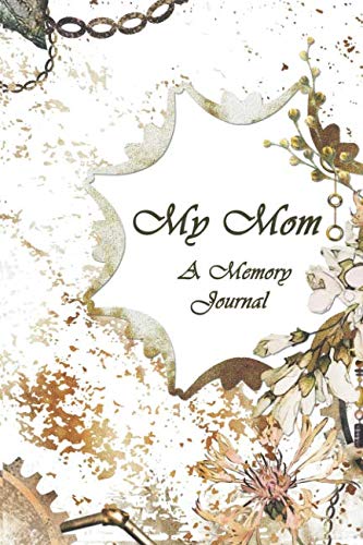 My Mom, A Memory Journal: Remember Mom Through Journaling (Memory ...
