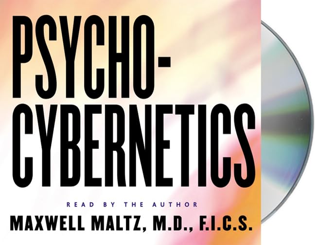 Psycho-Cybernetics: How to Use the Power of Self-Image Psychology for ...
