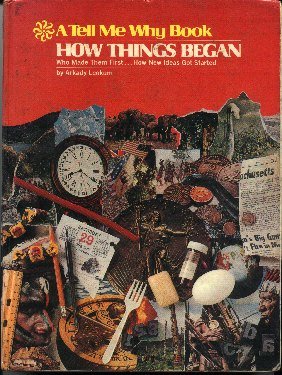 How things began: Who made them first ... how new ideas got started ...