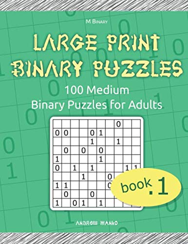 Large Print Binary Puzzles: 100 Medium Binary Puzzles for Adults: Manko ...