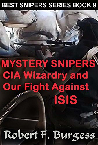 MYSTERY SNIPERS: CIA WIZARDRY AND OUR FIGHT AGAINST ISIS (Best Snipers ...