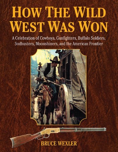 By Bruce Wexler How the Wild West Was Won: A Celebration of Cowboys ...