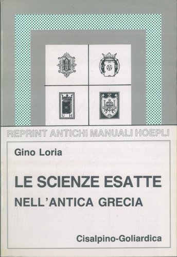 Le scienze esatte nell'antica Grecia. Seconda edizione totalmente ...