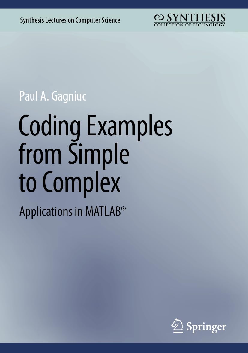Coding Examples from Simple to Complex: Applications in MATLAB® (Synthesis Lectures on Computer ...