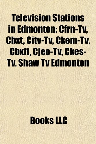 Television Stations in Edmonton: Cfrn-TV, Cbxt, Citv-TV, Ckem-TV, Cbxft ...