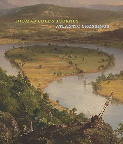 Thomas Cole's Journey: Atlantic Crossings: Kornhauser, Elizabeth Mankin, Barringer, Tim, Mahon ...