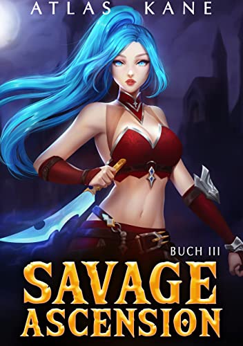Savage Ascension: WILDER AUFSTIEG: Buch III (Savage Ascension: Der Aufstieg des Champions 3 ...
