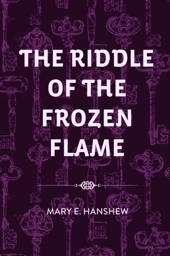 The Riddle of the Frozen Flame: Hanshew, Mary E.: 9781530291724: Amazon ...