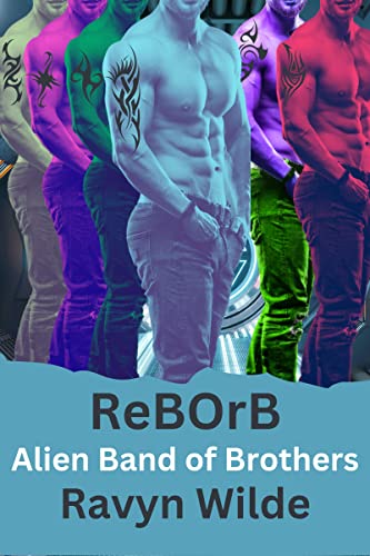 ReBOrB: Out of THIS World Clones Book 2: Alien Band of Brothers - Kindle edition by Wilde, Ravyn ...