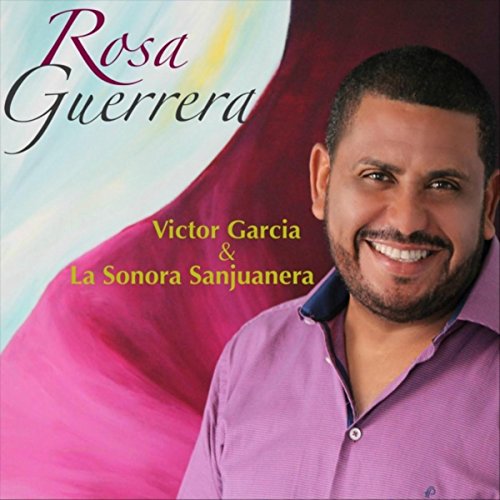 Rosa Guerrera by Victor Garcia & La Sonora Sanjuanera on Amazon Music ...