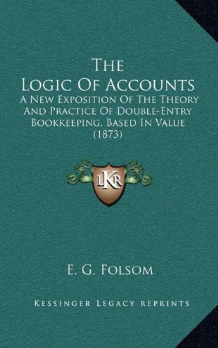 The Logic Of Accounts: A New Exposition Of The Theory And Practice Of ...