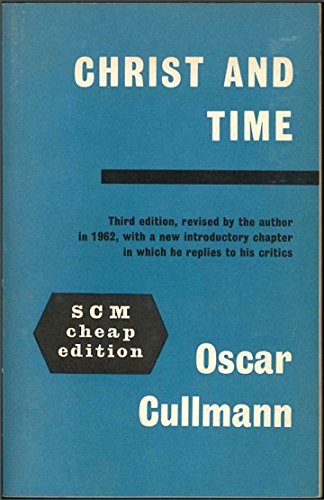 Christ and Time: The Primitive Christian Conception of Time and History ...
