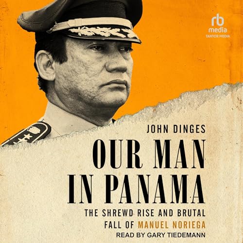 Amazon.com: Our Man in Panama: The Shrewd Rise and Brutal Fall of ...