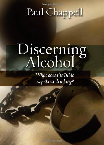 Discerning Alcohol: What Does the Bible Say about Drinking?: Paul ...